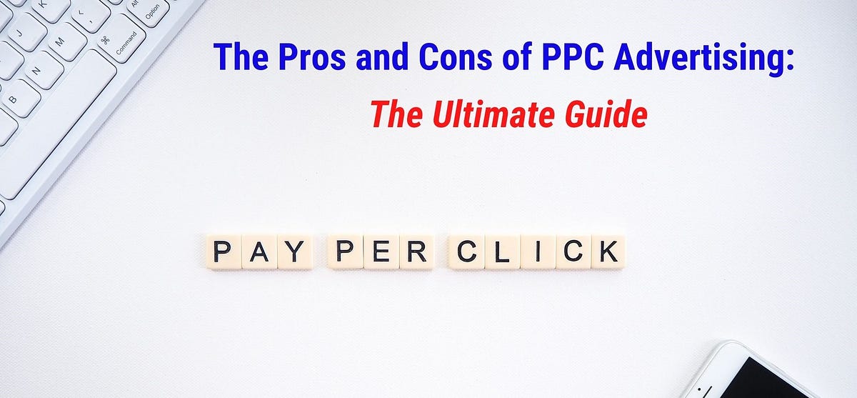 The Pros and Cons of PPC Advertising: The Ultimate Guide. | by MADHUKUMAR C | Medium