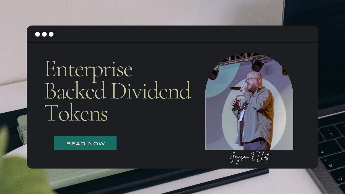 Enterprise Backed Dividend Tokens | by Jayson Elliott | Medium