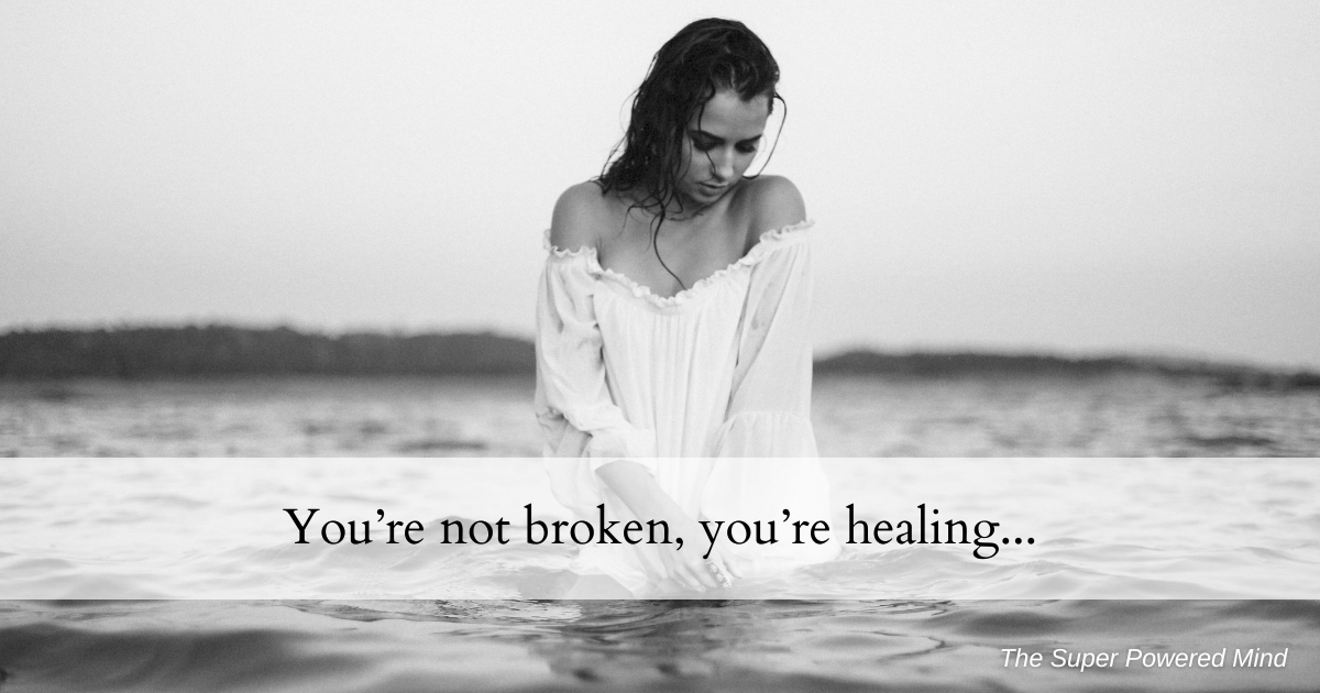 You’re not broken, you’re healing… | by The Super Powered Mind - Mark ...