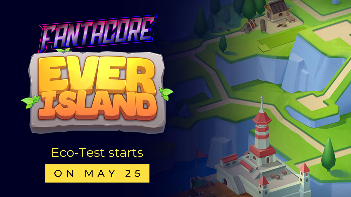 FantaCore’s EverIsland Game Eco-test Starts on May 25 | FantaCore