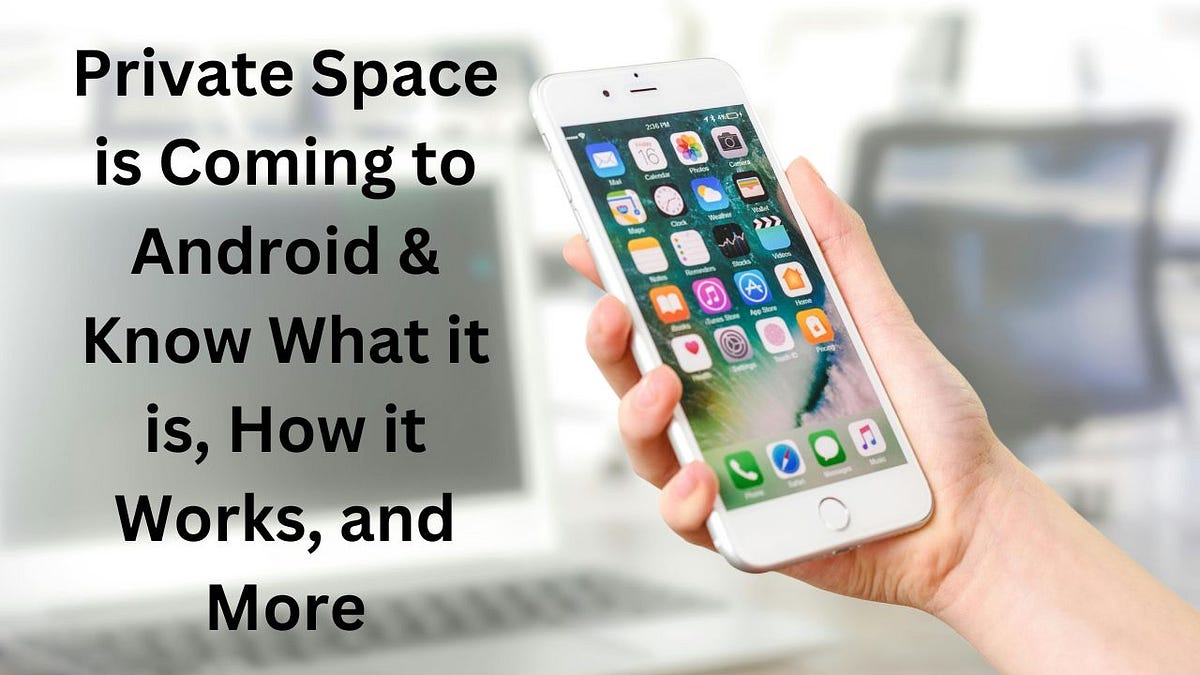Private Space is Coming to Android & Know What it is, How it Works, and ...