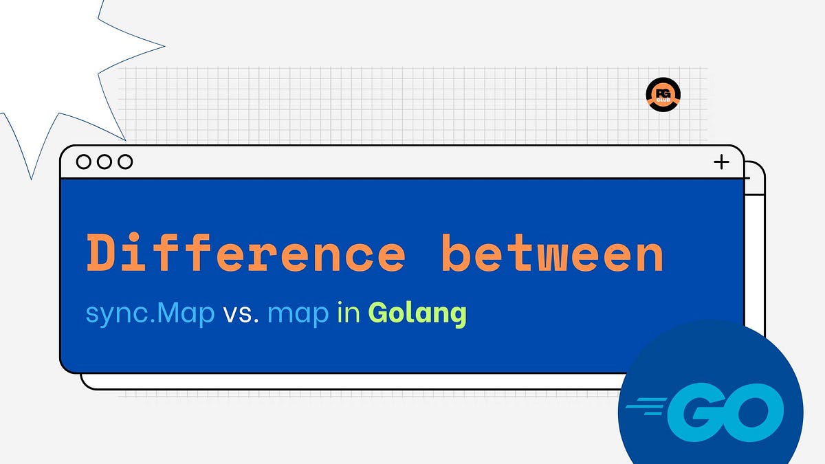 Differences Between Syncmap And Map In Go — Programming Geeks Club By Kuldeep Singh Dev Genius