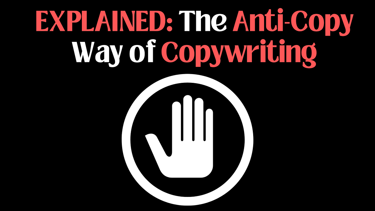 EXPLAINED: The Anti-Copy of Copywriting | by Kushagra Oberoi | Medium