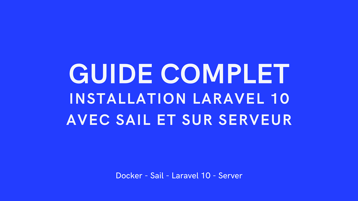 Guide complet pour l’installation de Laravel 10 avec Laravel Sail et la connexion à des serveurs ...