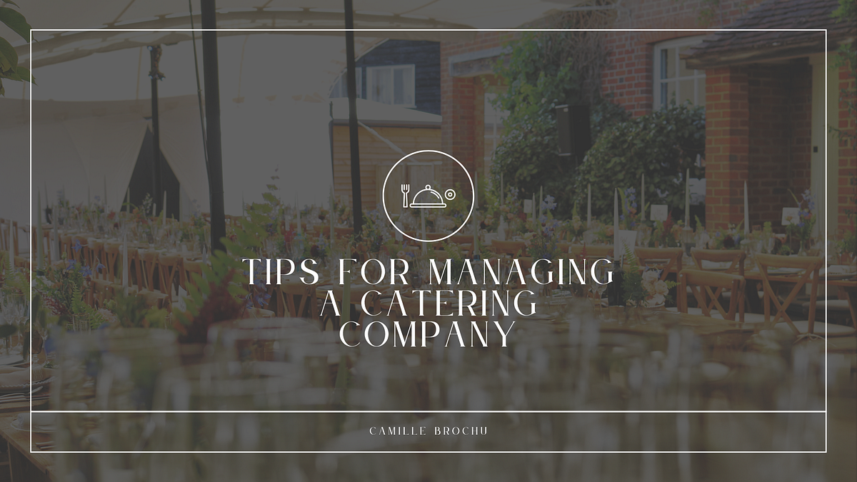Tips for Managing a Catering Company | by Camille Brochu | Medium