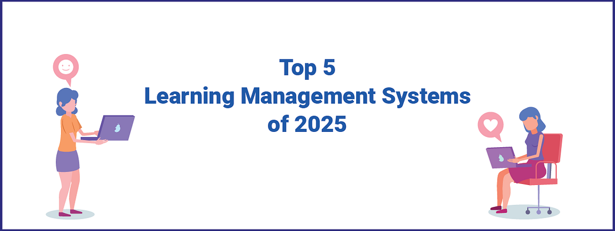 Top 5 Learning Management Systems Of 2025 Revolutionizing Online