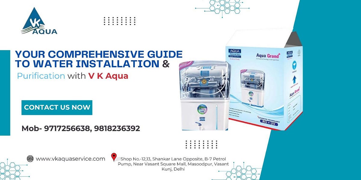 Your Comprehensive Guide to Water Installation & Purification with V K Aqua | by V K Aqua ...