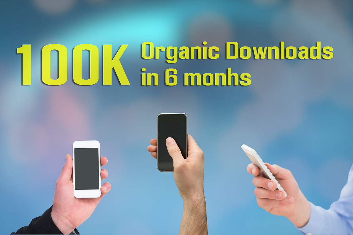 7 Hacks To Get 100K Organic App Downloads In 6 Months | by Jhankar ...