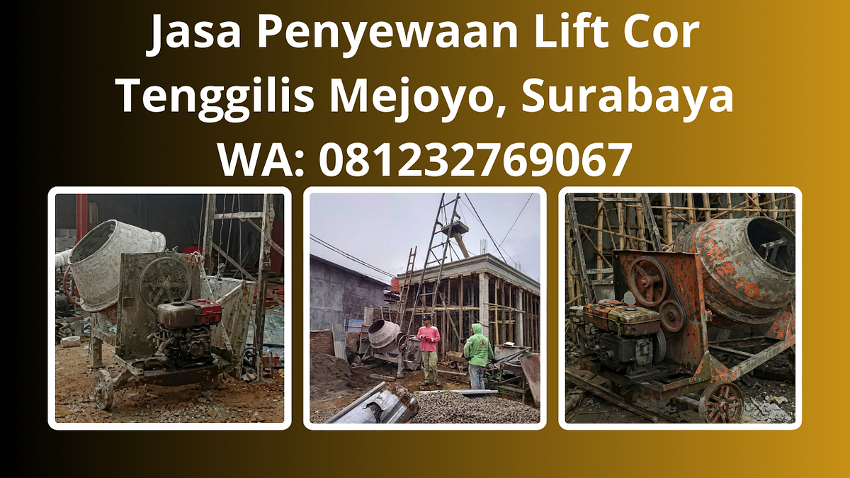 WA 081232769067-Jasa Penyewaan Lift Cor Tenggilis Mejoyo, Surabaya ...
