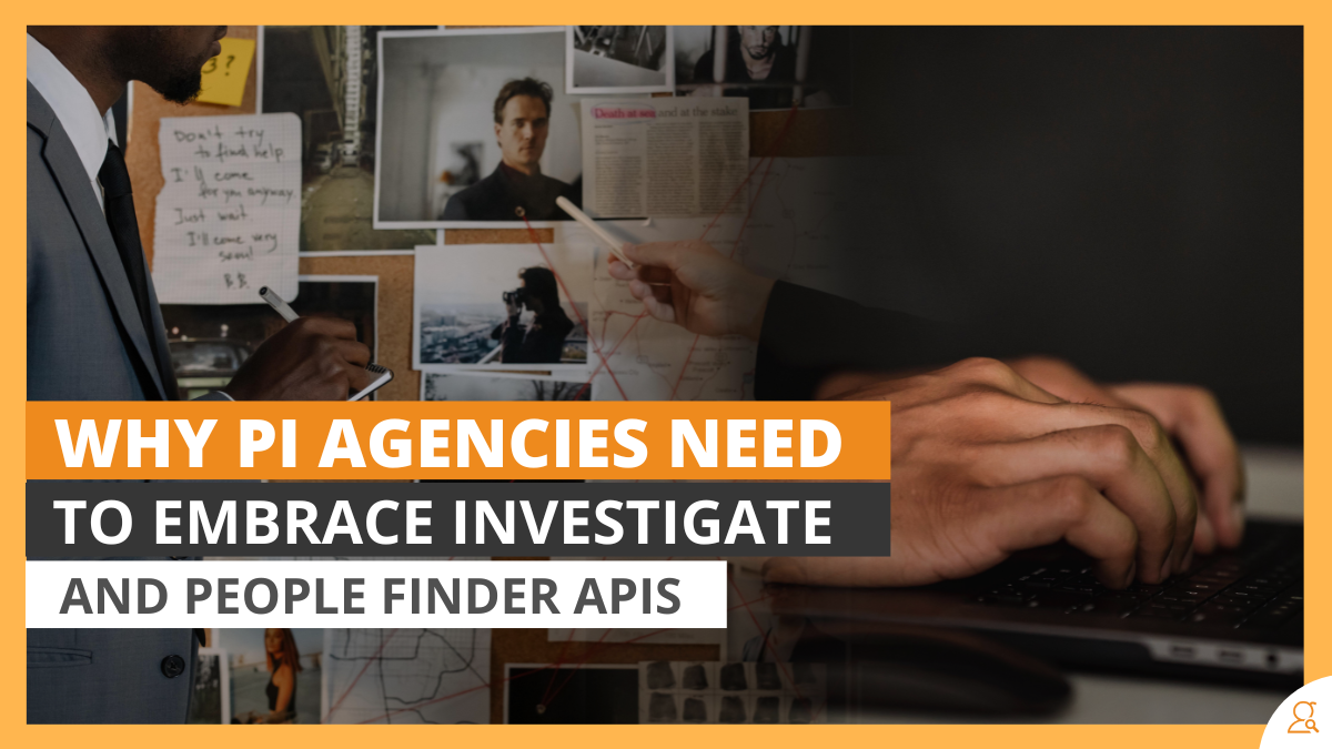 Why PI Agencies Need to Embrace Investigate and People Finder APIs ...