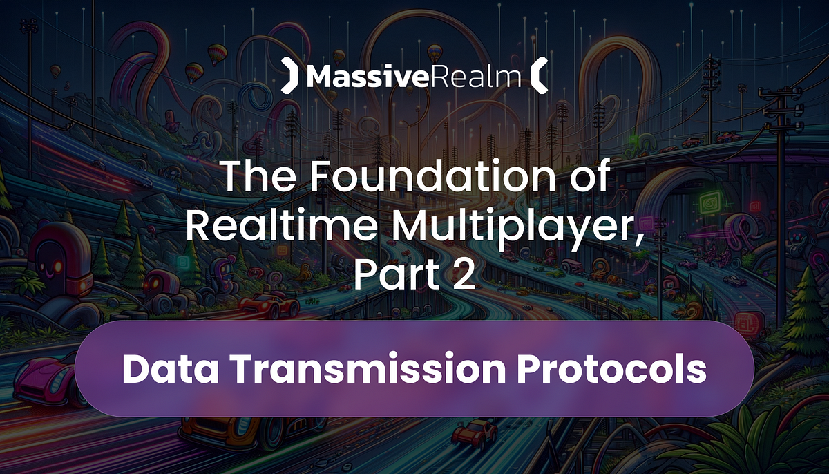 The Foundation Of Realtime Multiplayer Part 2 Data Transmission Protocols By Massiverealm
