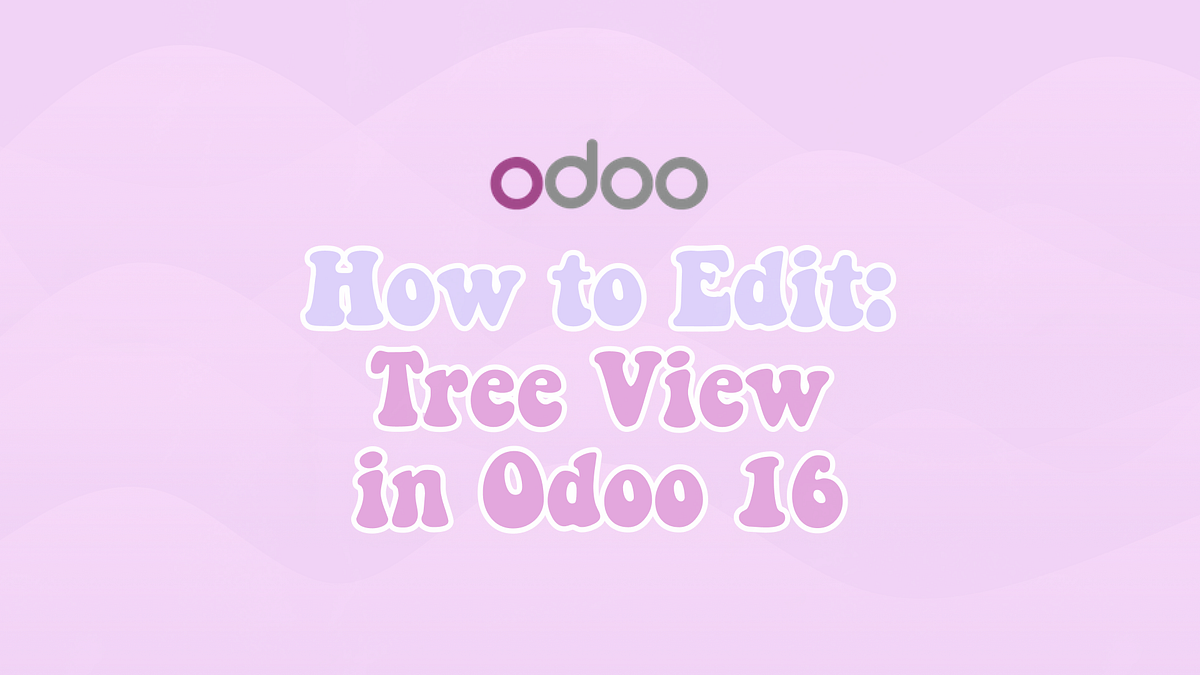 How to Edit Tree View in Odoo 16. Artikel ini dibuat sebagai bagian dari… | by Sandra Harlim ...