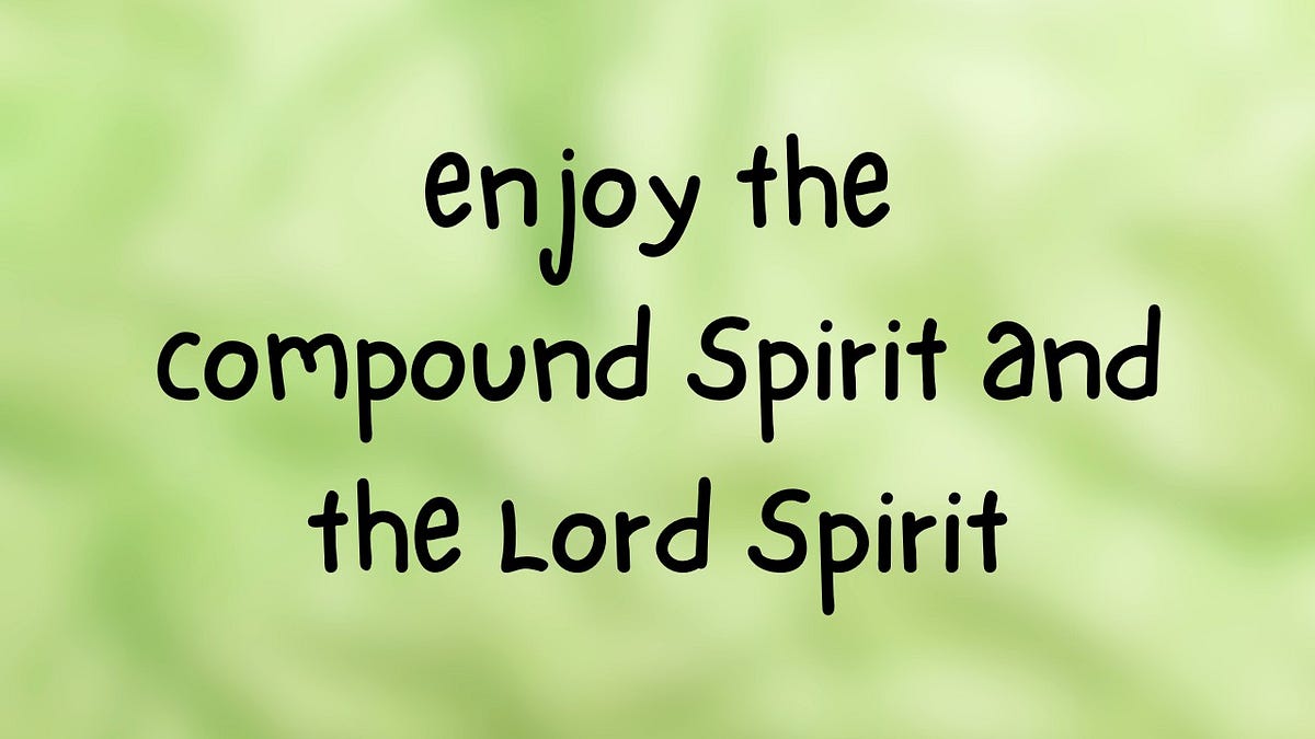 enjoy the compound Spirit and the Lord Spirit | by Learning to Enjoy ...