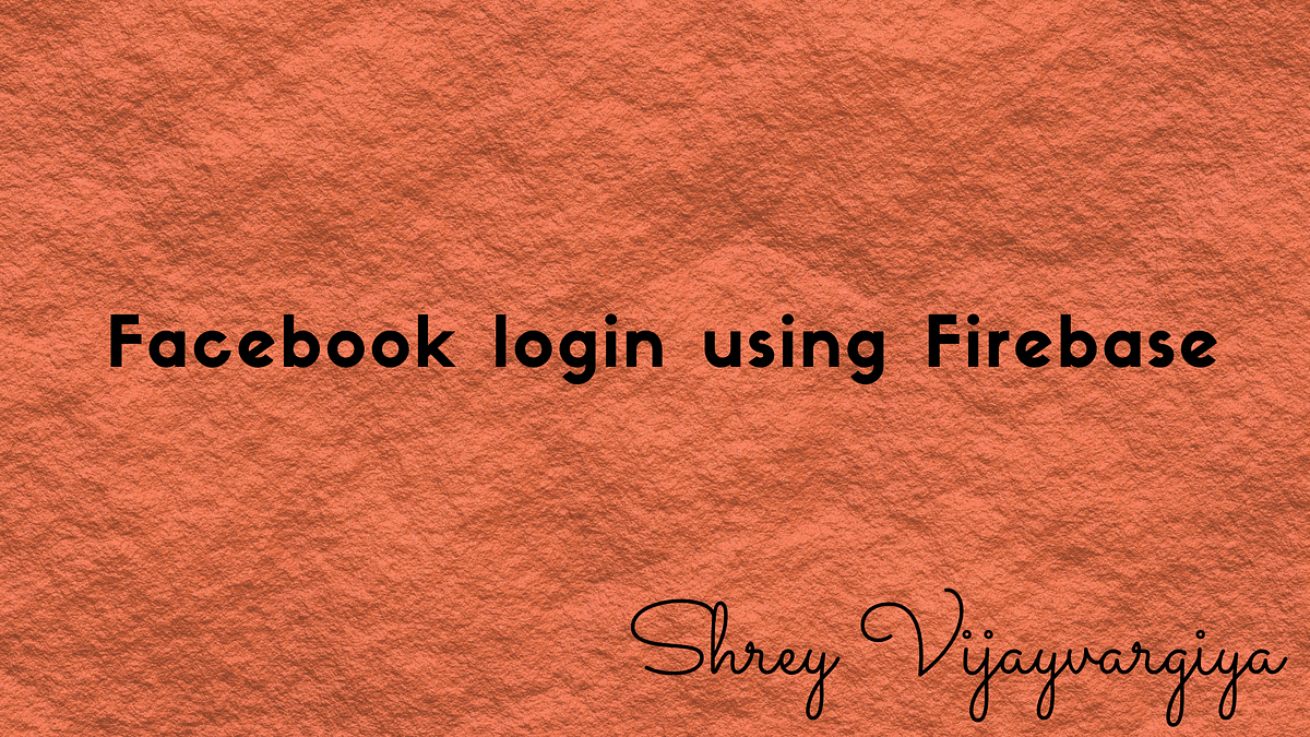 Facebook Authentication using Firebase | by shrey vijayvargiya | Medium