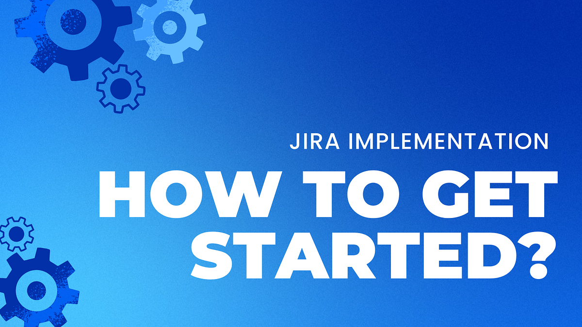 Jira Implementation — How to Get Started? Atlassian Expert Q&A | by Peakforce | Medium