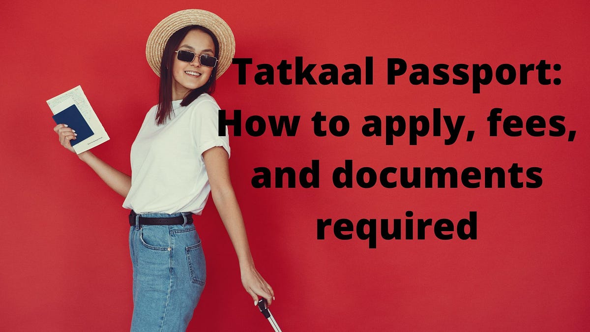 Tatkaal Passport: How to apply, fees, and documents required | by passport sahayata | Medium