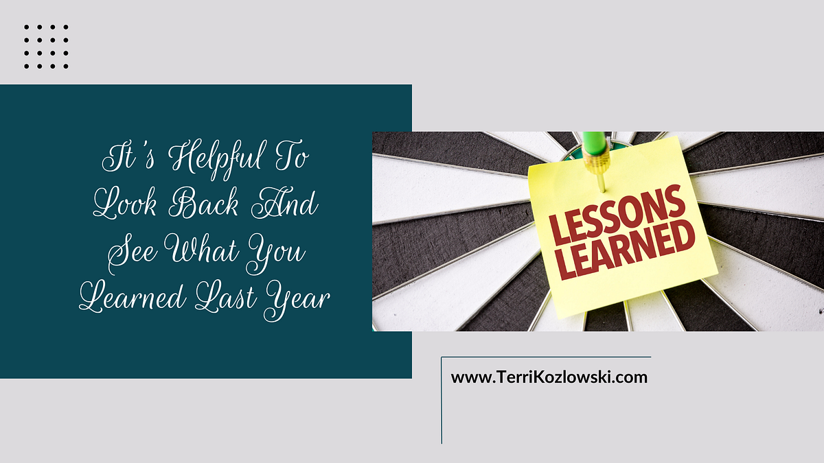 It’s Helpful To Look Back And See What You Learned Last Year | by Terri ...