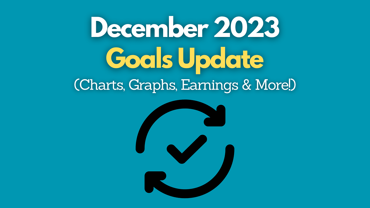 December 2023 Goals Update — Charts, Graphs, Earnings & More! | by ...