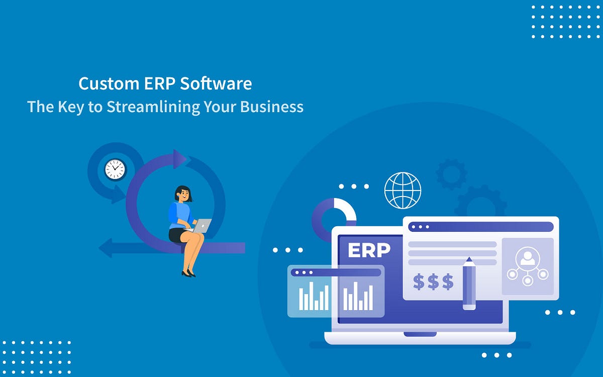 Custom Erp Software The Key To Streamlining Your Business By