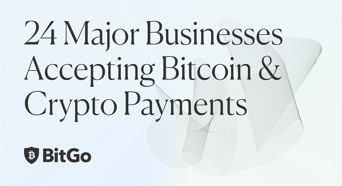 24 Major Businesses Accepting Bitcoin & Crypto Payments | by BitGo ...