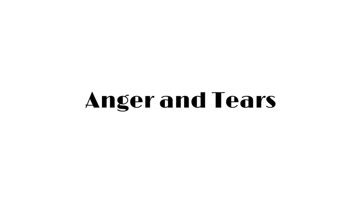 Anger and Tears.. 1 pukulan | by Kiddo. | Medium