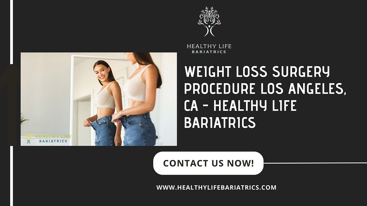 Weight Loss Surgery Procedure Los Angeles, CA — Healthy Life Bariatrics ...