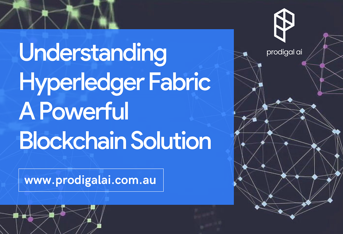 Understanding Hyperledger Fabric: A Powerful Blockchain Solution | by Prodigal Blockchain | Medium