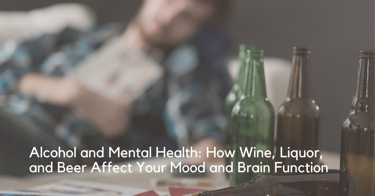 Alcohol and Mental Health: How Wine, Liquor, and Beer Affect Your Mood ...