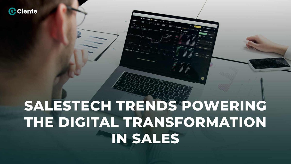 SalesTech Trends Powering the Digital Transformation in Sales | by Team Ciente | Oct, 2023 | Medium