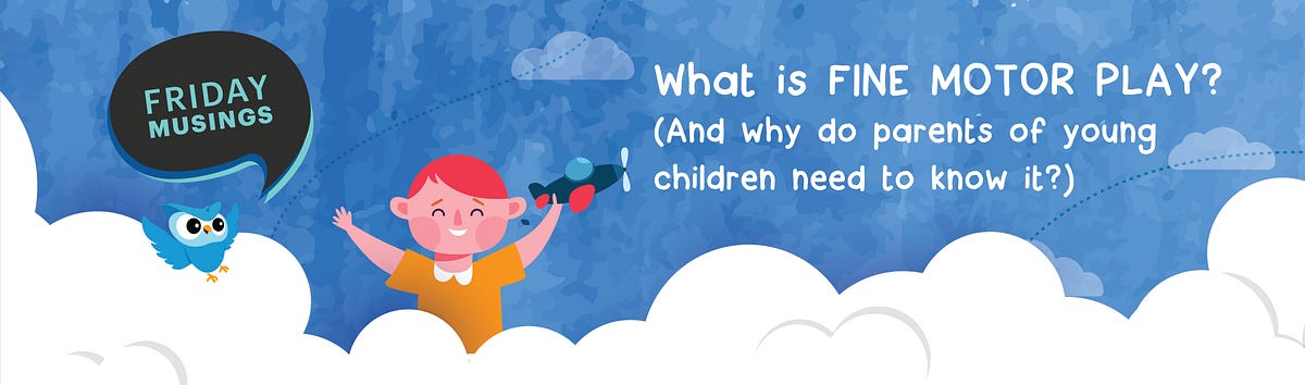 What is FINE MOTOR PLAY? (And why do parents of young children need to ...