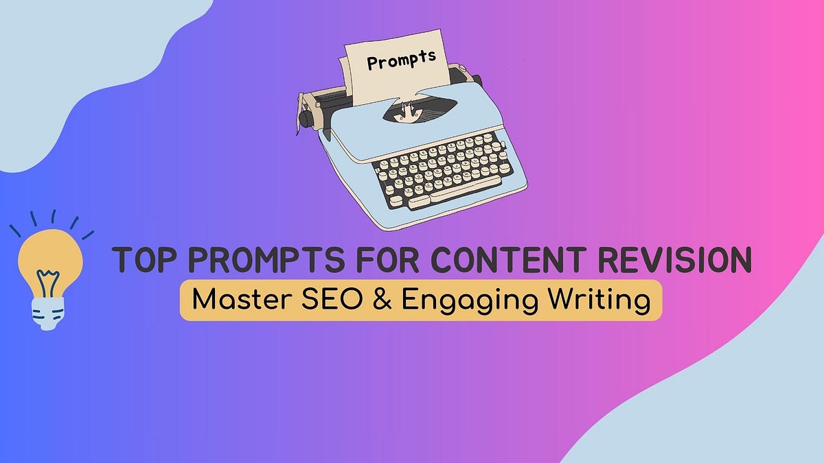 Top Prompts for Content Revision: Master SEO & Engaging Writing | by ...