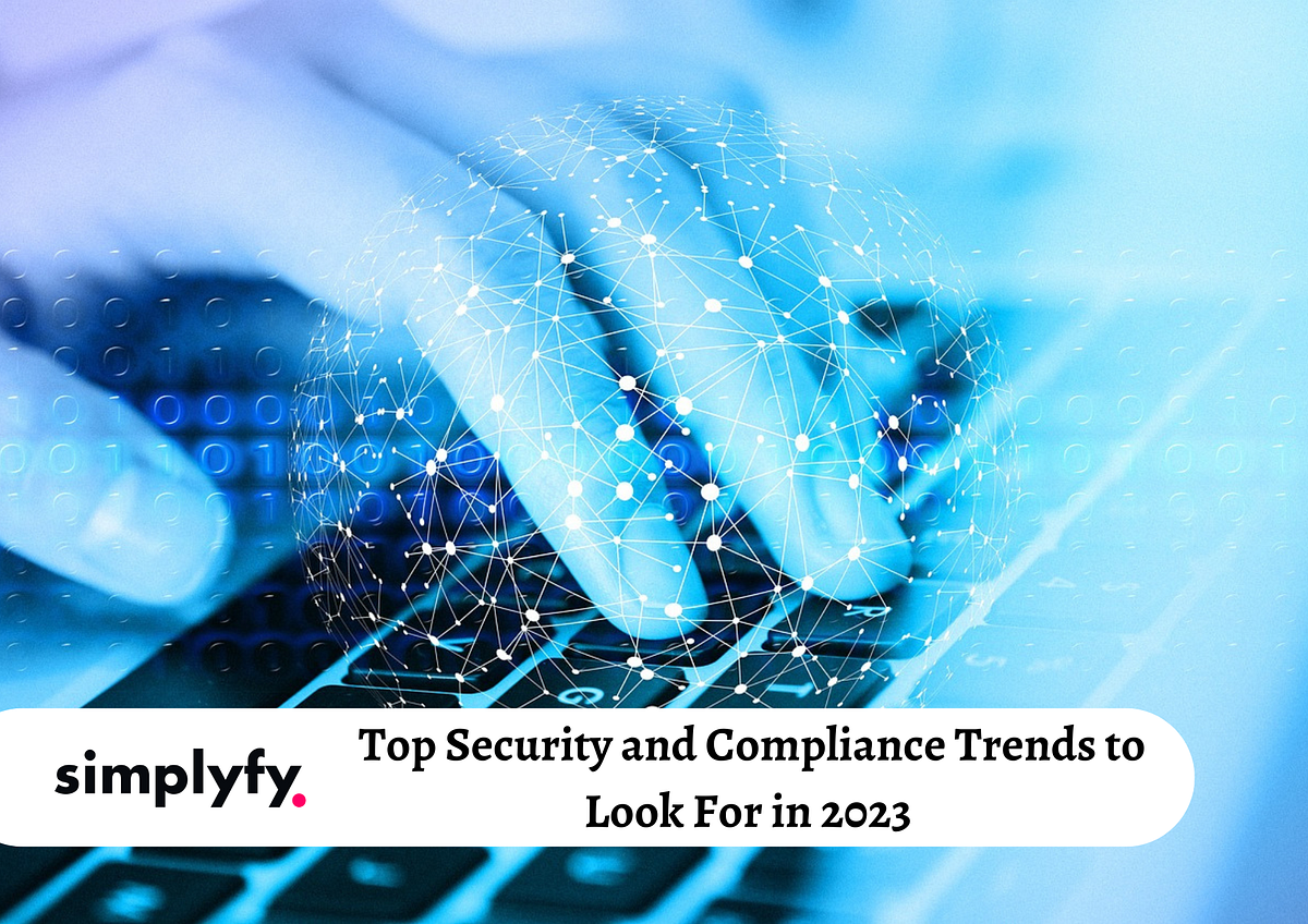 Top Security and Compliance Trends to Look For in 2023 | by Dikshadhume ...