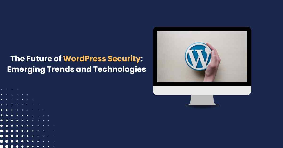 The Future of WordPress Security: Emerging Trends and Technologies | by Lost In Press | Medium