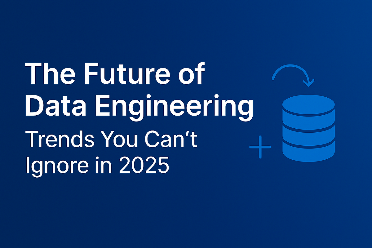 The Future of Data Engineering: Trends You Can’t Ignore in 2025 | by Ankur Gupta | Aug, 2025 ...