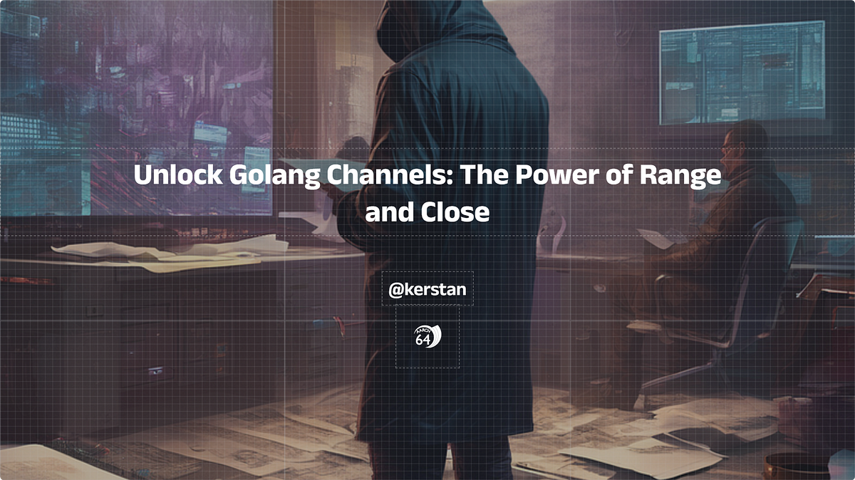 Unlock Golang Channels: Power of Range and Close | Stackademic