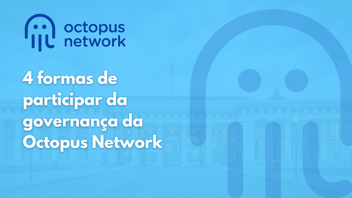 Quatro maneiras formais de participar da governança da Octopus Network ...