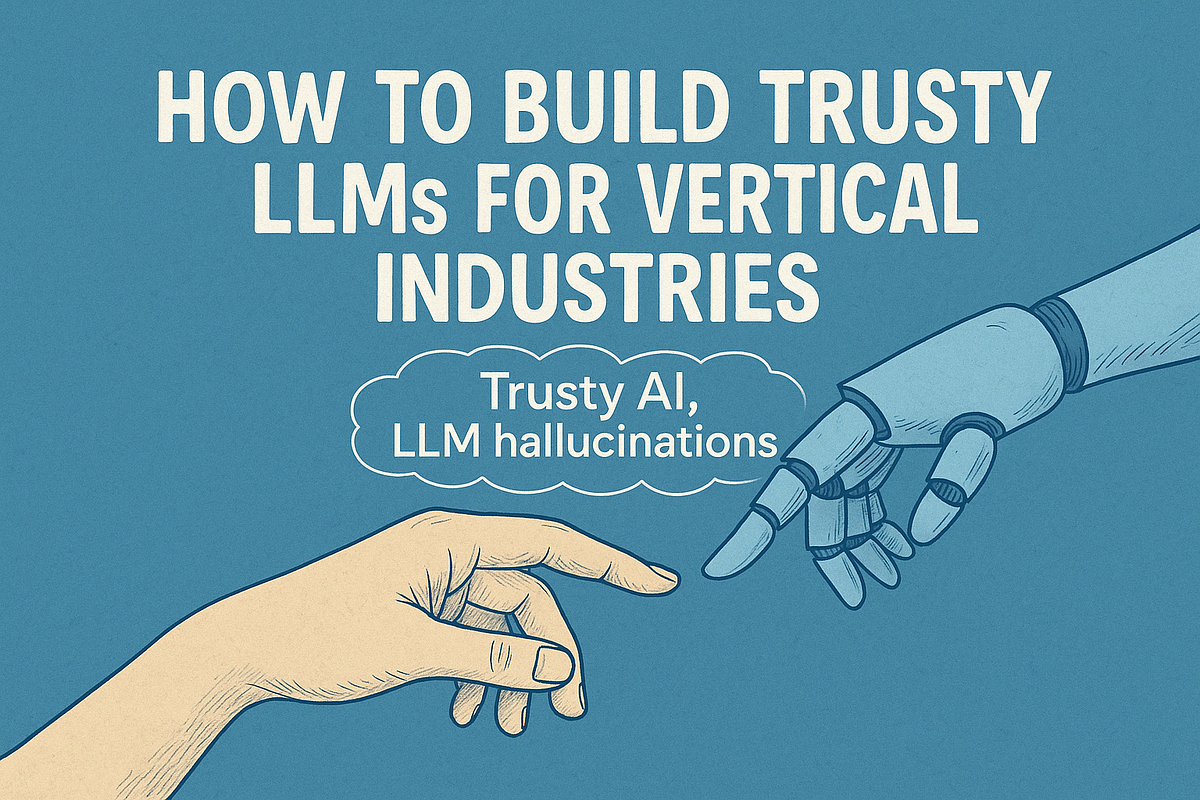 How to Build Trustworthy LLMs for Vertical Industries | by Michael X ...
