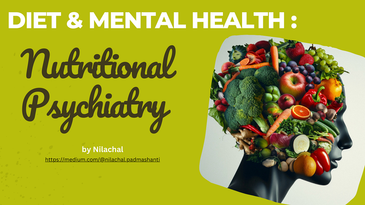 Diet and Mental Health: Nutritional Psychiatry | by Nilachal | Medium