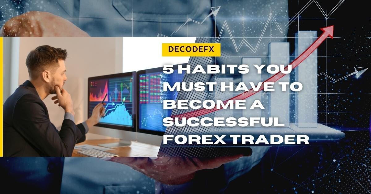 5 Habits You Must Have to Become A Successful Forex Trader | by Decode ...
