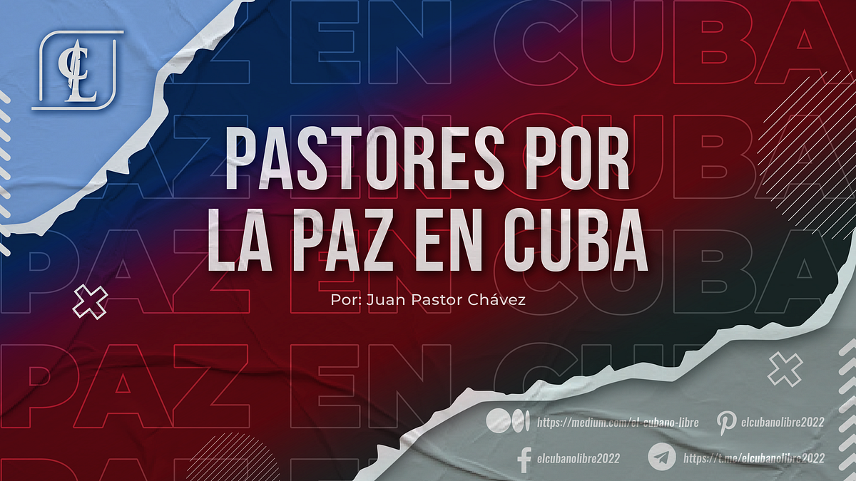 Pastores por la paz en Cuba. Por Juan Pastor Chávez | by El Cubano ...