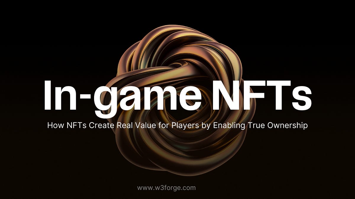 In-game NFTs: How NFTs Create Real Value for Players by Enabling True ... In-game NFTs: How NFTs Create Real Value for Players by Enabling True ...