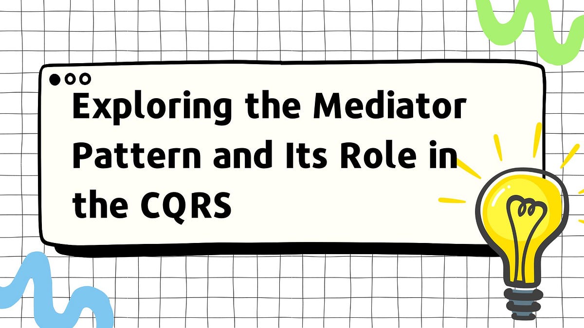 Exploring the Mediator Pattern and Its Role in the CQRS | by Bhanuka Dissanayake | Level Up Coding