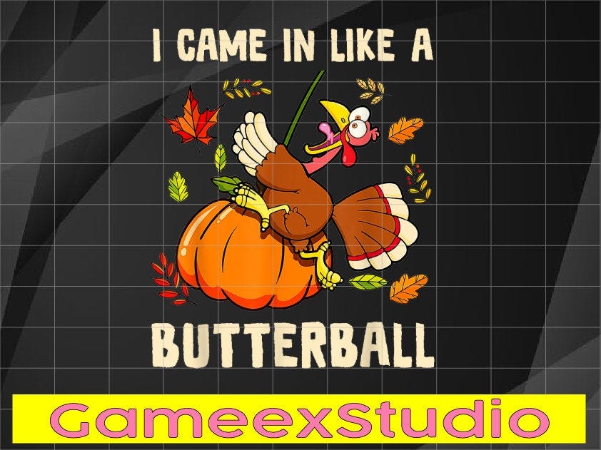 PNG ONLY- I Came In Like A Butterball Turkey Thankfall Png, Funny ...