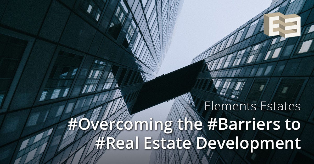 Overcoming the Barriers to Real Estate Development | by Elements ...
