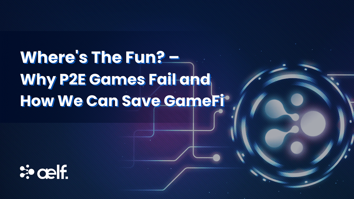 Where’s The Fun? — Why P2E Games Fail and How We Can Save GameFi | by ...
