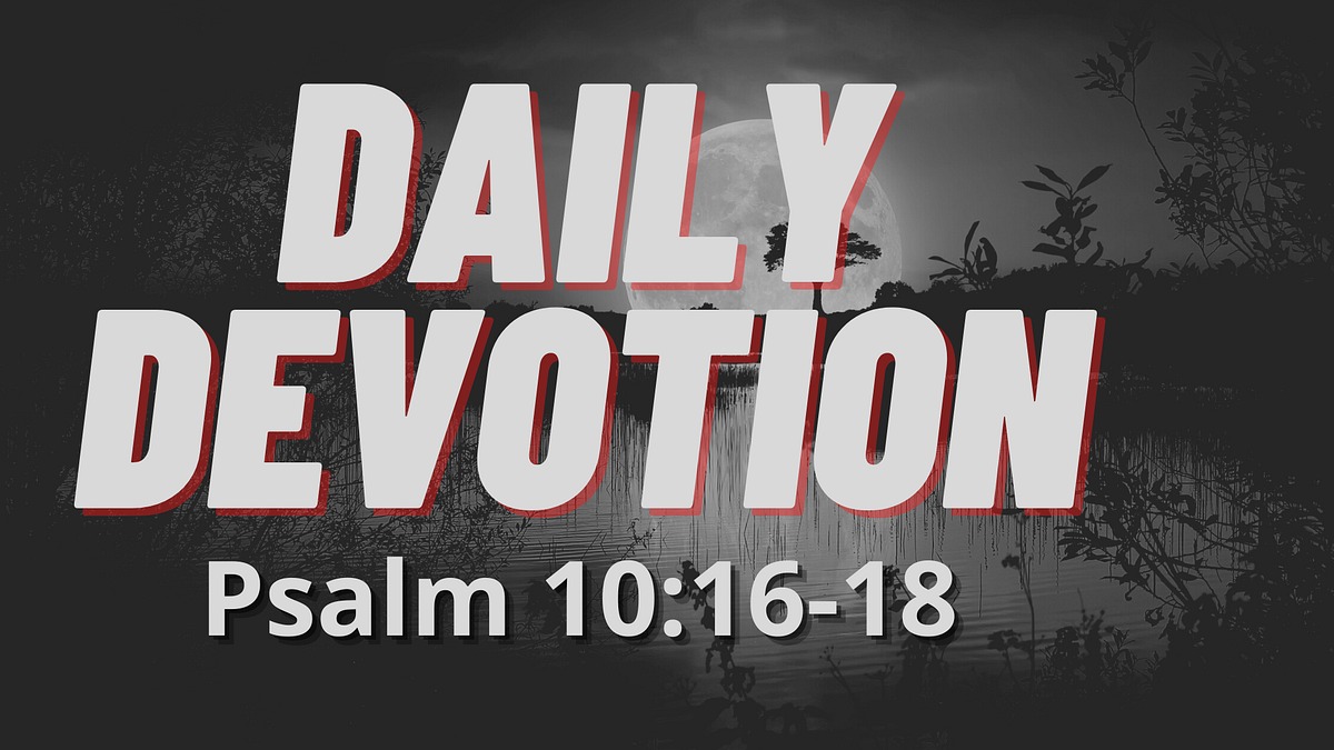 God is Always Present. Psalm 10:16–18 | by Pastor Rich Bitterman | Medium