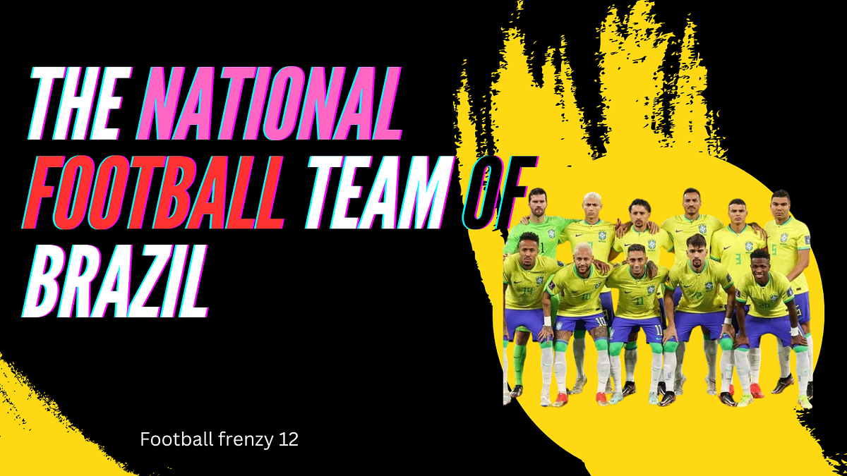 Top 10 football teams | The national football team of Brazil | You must ...