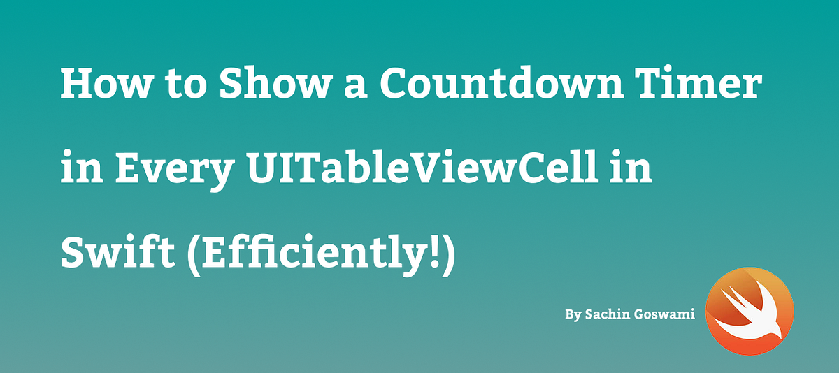 How to Show a Countdown Timer in Every UITableViewCell in Swift (Efficiently!) | by Sachin ...