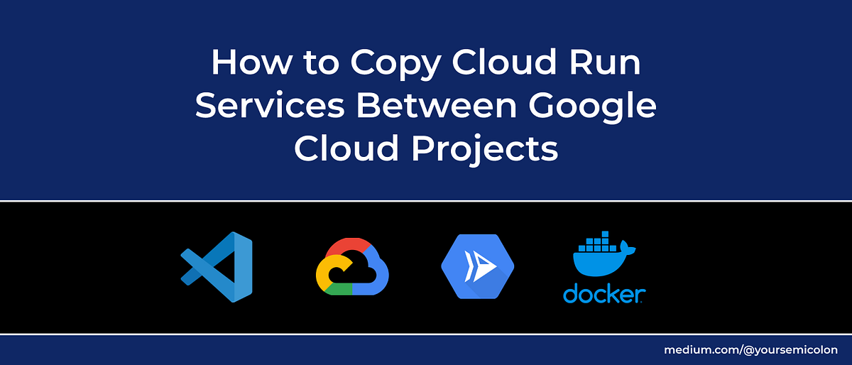 How to Copy Cloud Run Services Between Google Cloud Projects | by Amanda Rozi Kurnia | Medium