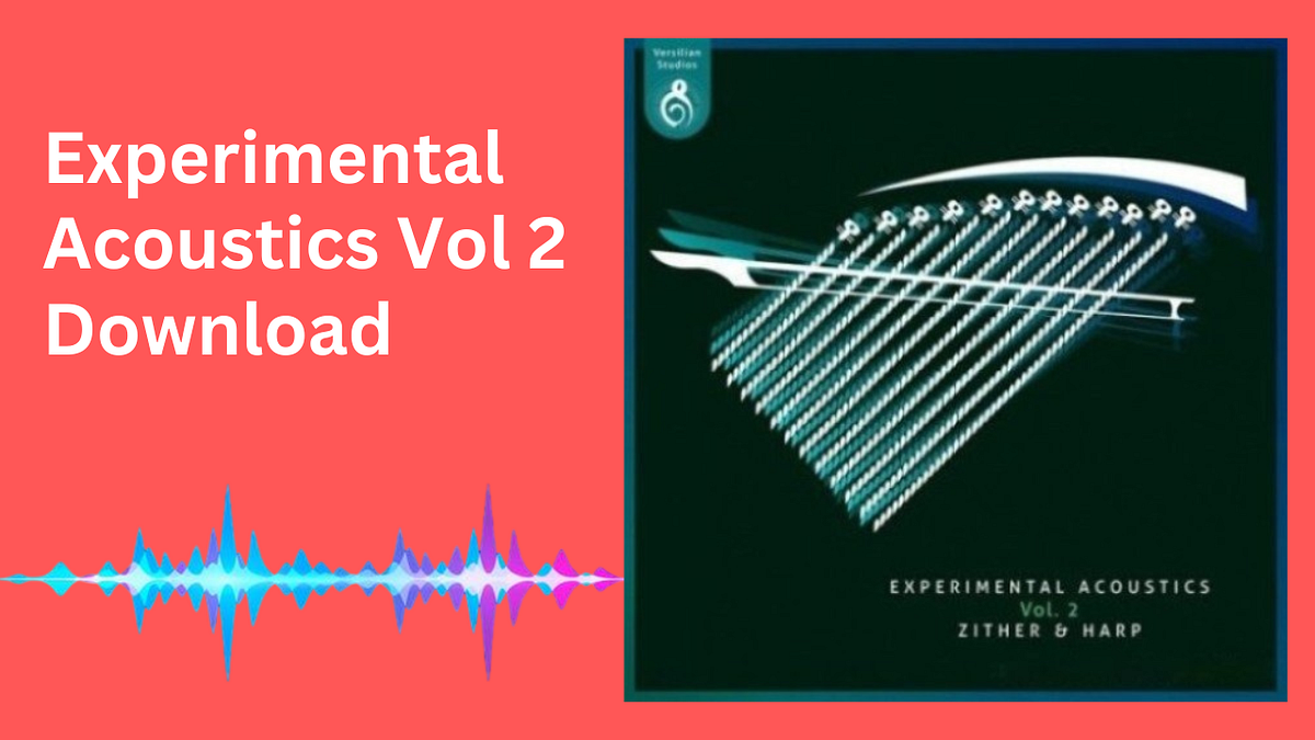 Experimental Acoustics Vol 2 Samples Pack Download | by Audiosed | Medium
